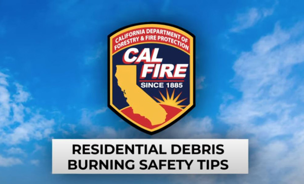 CAL FIRE Offers Residential Debris Burning Safety Tips - Don’t Let Your ...